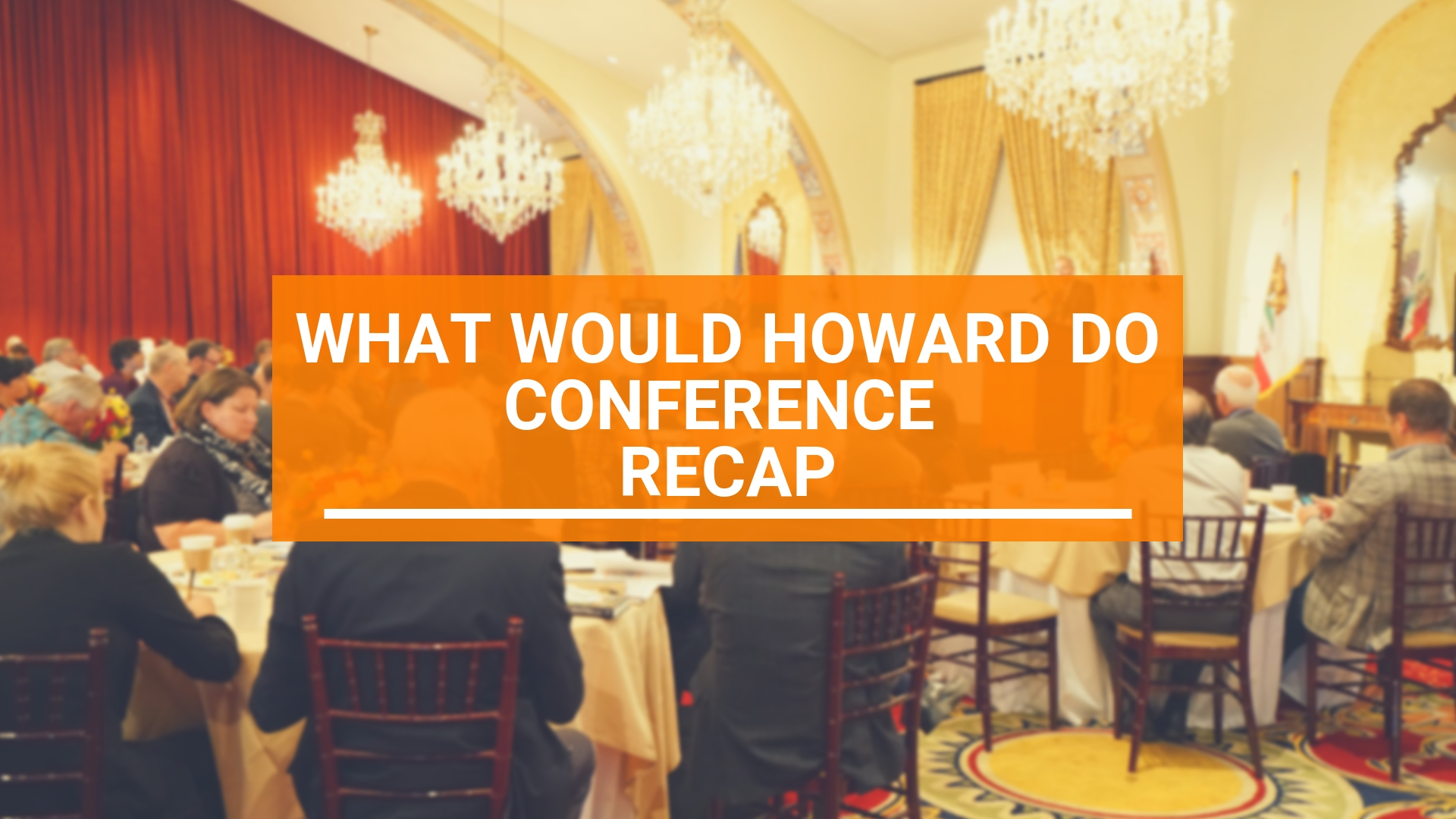 A Conference Held to Honor my Father, Howard F. Ahmanson Sr.: “WWHD ...